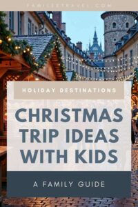 8+ Most Magical Christmas Destinations for a Family Winter Trip